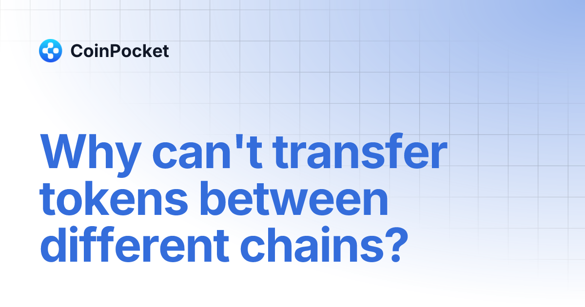 Why can't transfer tokens between different chains? | CoinPocket