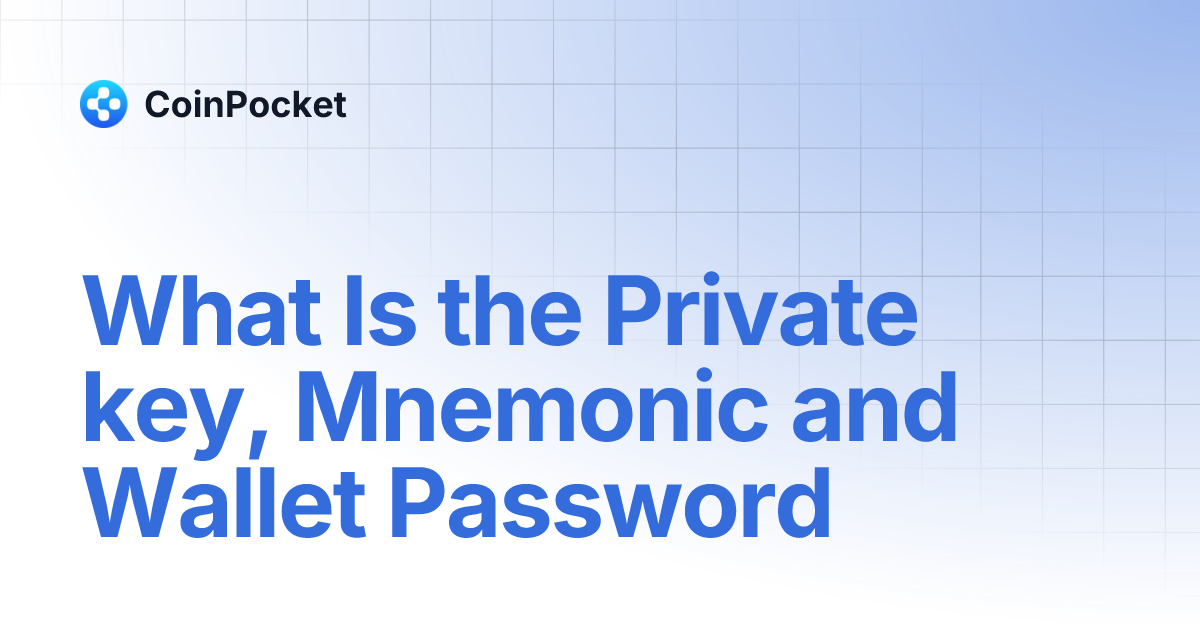 What Is the Private key, Mnemonic and Wallet Password | CoinPocket