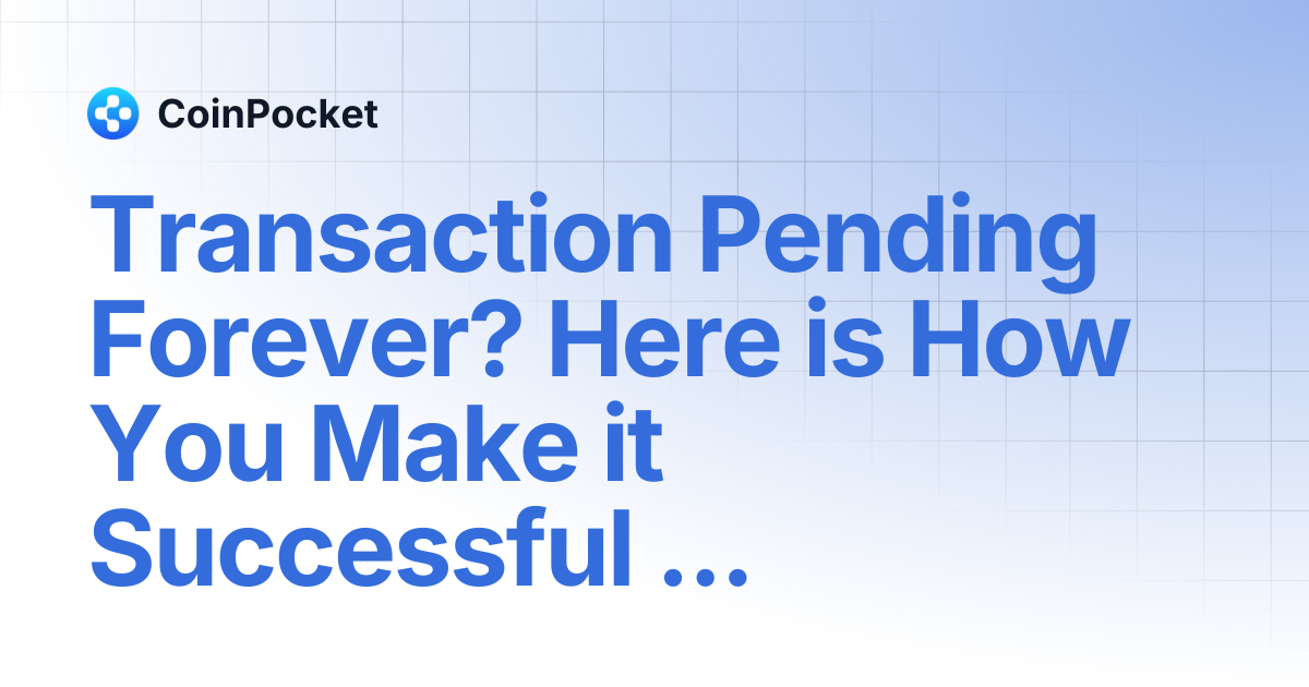 Transaction Pending Forever? Here is How You Make it Successful Faster ...