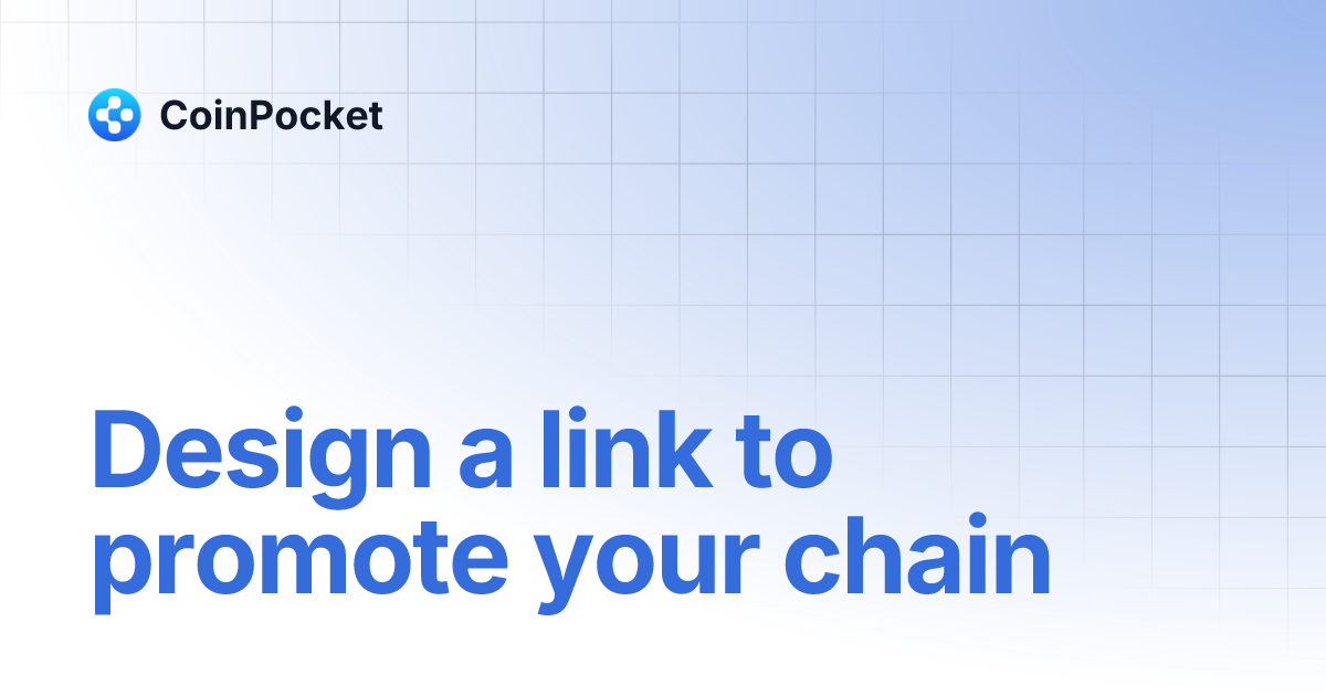 Design a link to promote your chain | CoinPocket