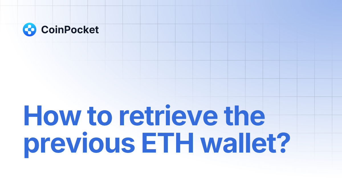 How to retrieve the previous ETH wallet? | CoinPocket