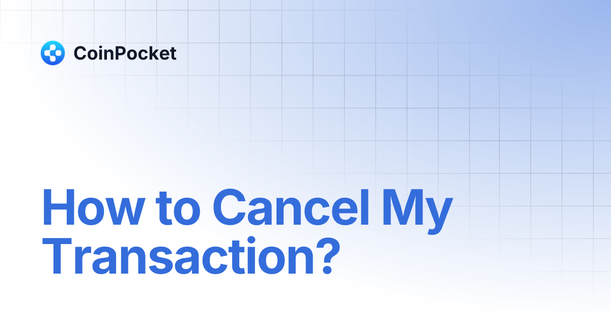 How to Cancel My Transaction? | CoinPocket
